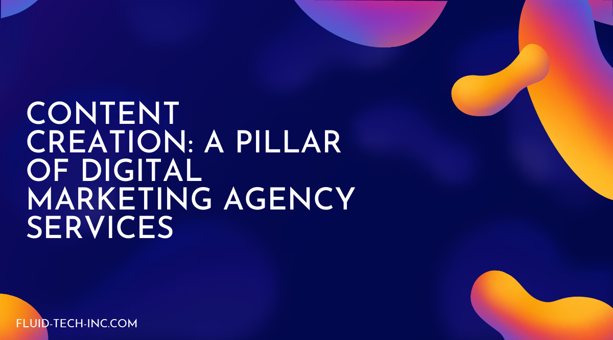 Content Creation: A Pillar of Digital Marketing Agency Services