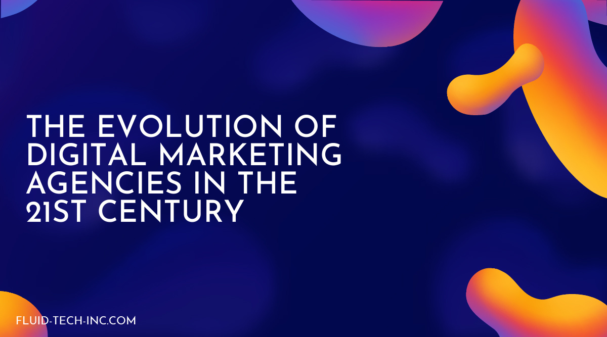 The Evolution of Digital Marketing Agencies in the 21st Century