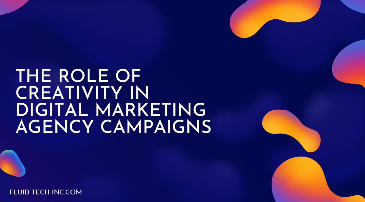 The Role of Creativity in Digital Marketing Agency Campaigns