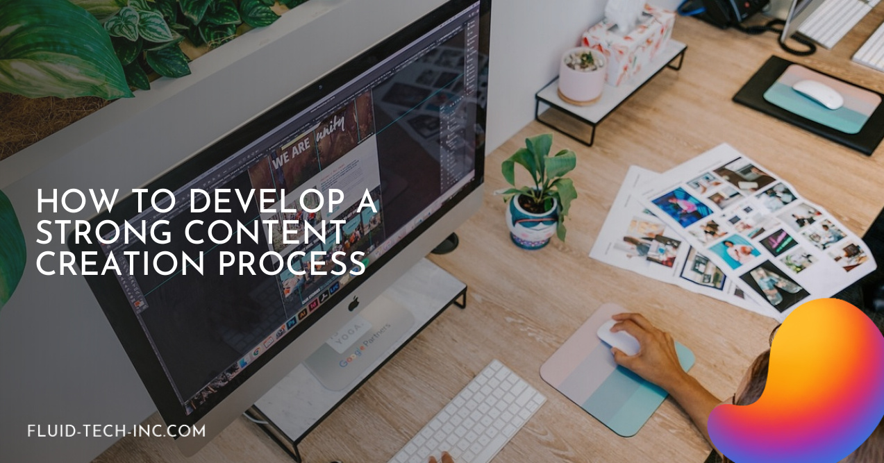 How to Develop a Strong Content Creation Process