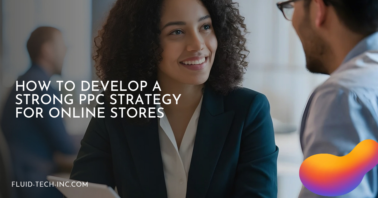How to Develop a Strong PPC Strategy for Online Stores