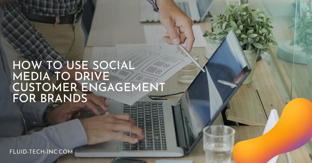 How to Use Social Media to Drive Customer Engagement for Brands
