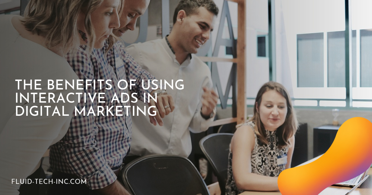 The Benefits of Using Interactive Ads in Digital Marketing