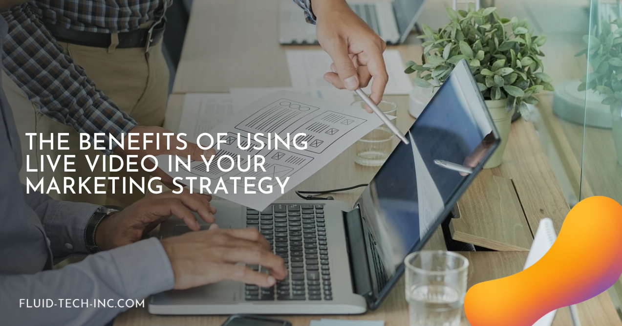 The Benefits of Using Live Video in Your Marketing Strategy