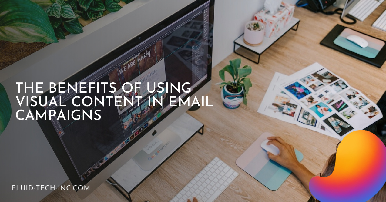 The Benefits of Using Visual Content in Email Campaigns