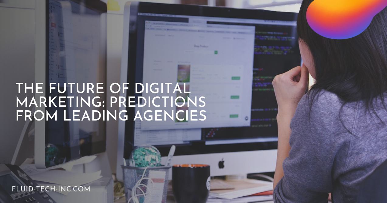The Future of Digital Marketing: Predictions from Leading Agencies