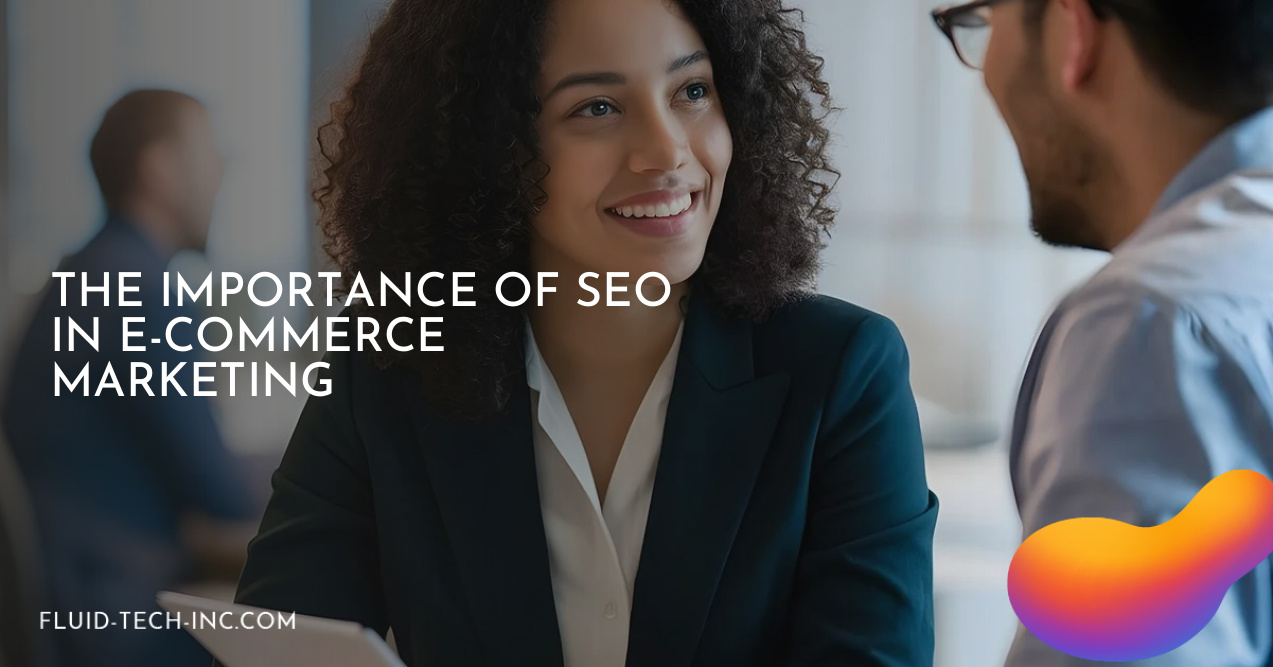 The Importance of SEO in E-commerce Marketing