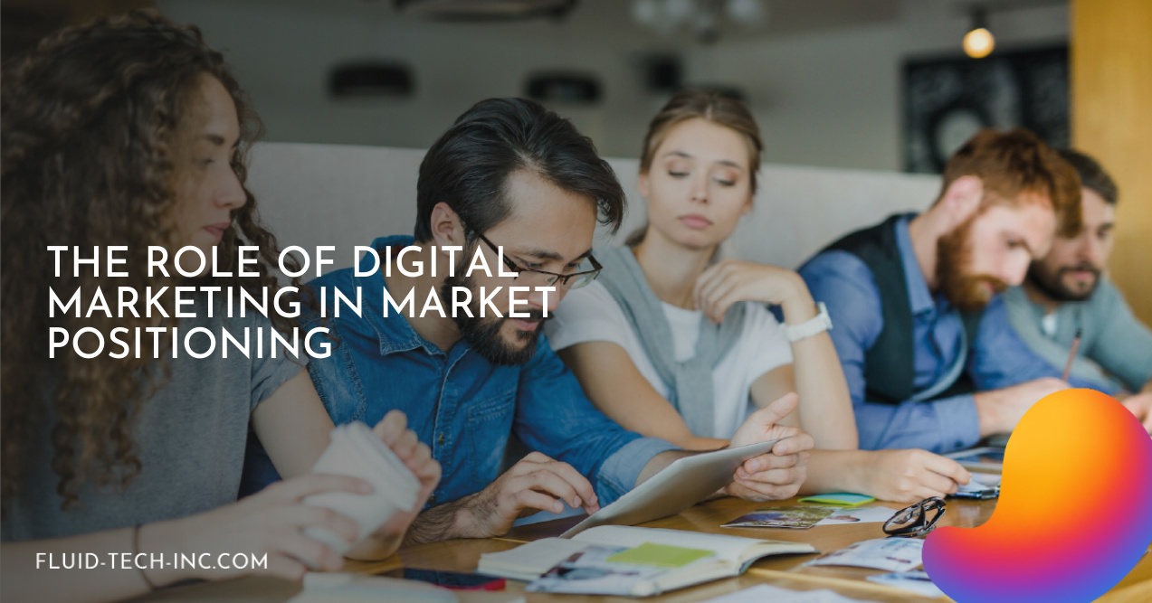 The Role of Digital Marketing in Market Positioning